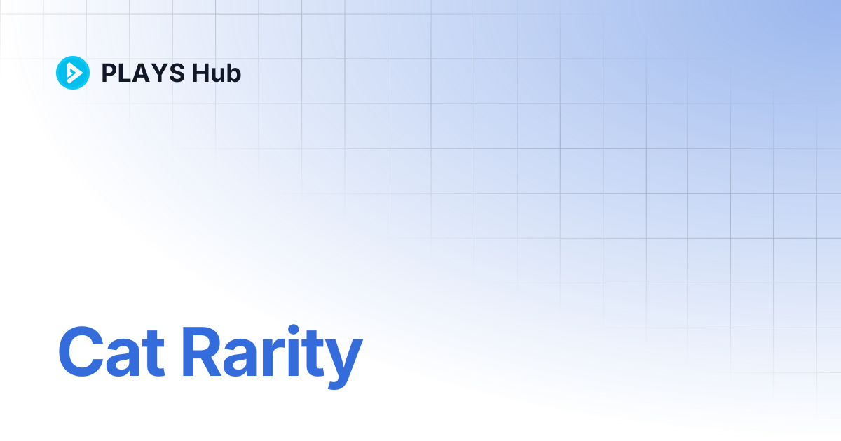 Cat Rarity | PLAYS Hub