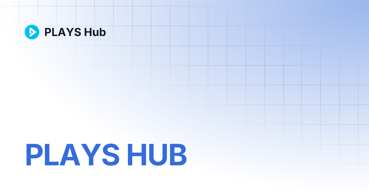 PLAYS HUB | PLAYS Hub
